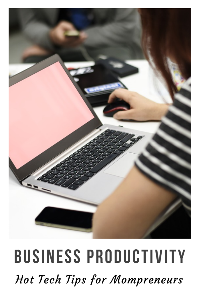 Business Productivity: Hot Tech Tips For Mompreneurs