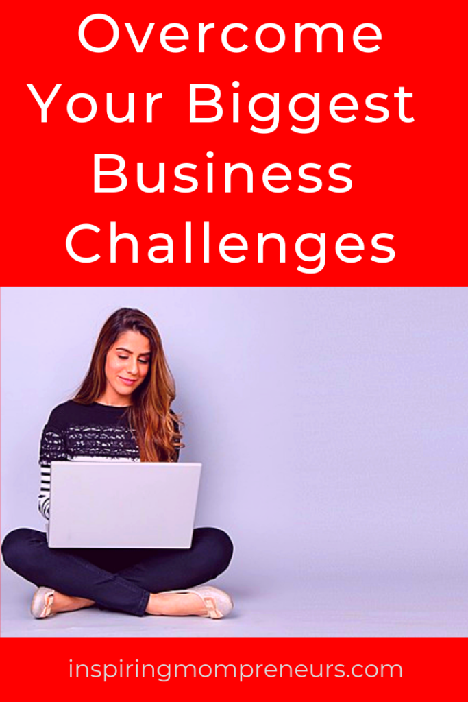 Overcome Biggest Business Challenges - Inspiring Mompreneurs