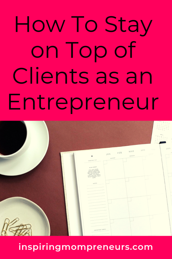 How To Stay On Top Of Clients - Inspiring Mompreneurs