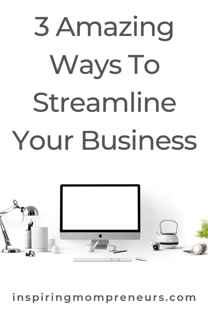 3 Amazing Ways To Streamline Your Business - Inspiring Mompreneurs