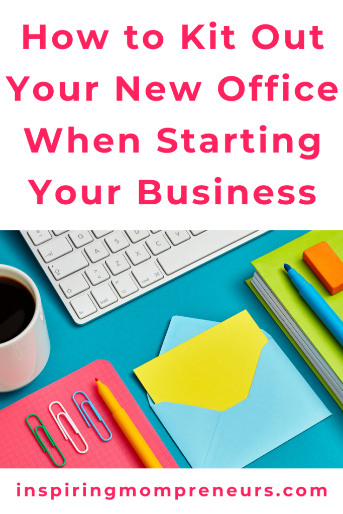 How to Kit Out Your New Office - Inspiring Mompreneurs