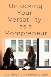 How to Unlock Your Versatility - Inspiring Mompreneurs