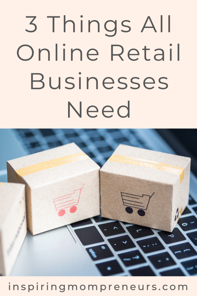 Things All Online Retail Businesses Need - Inspiring Mompreneurs
