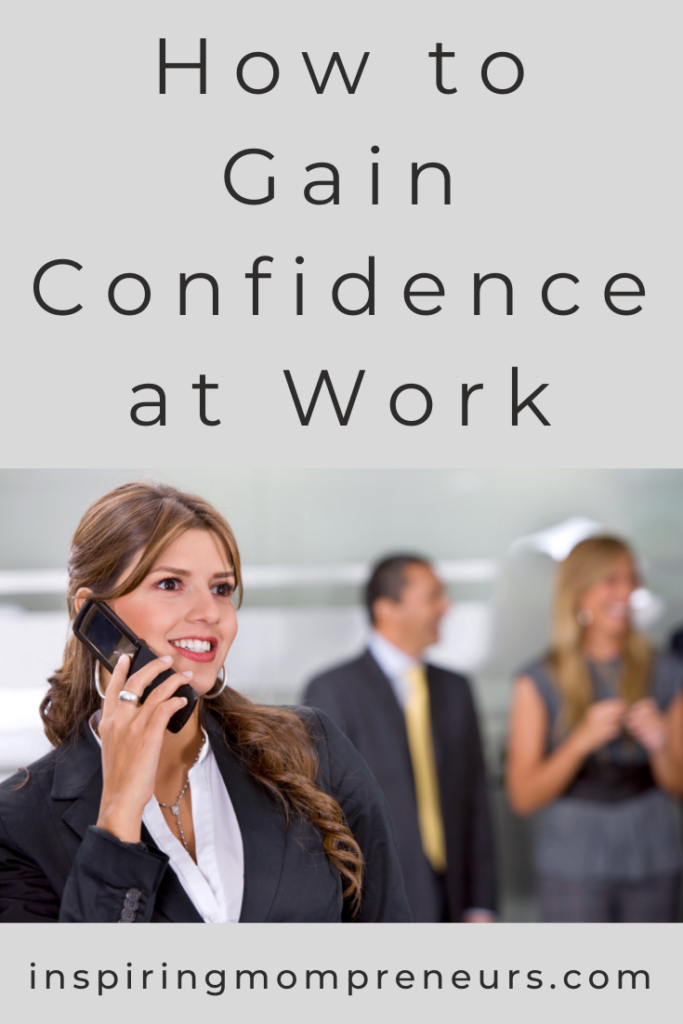 How to Gain Confidence at Work - Inspiring Mompreneurs