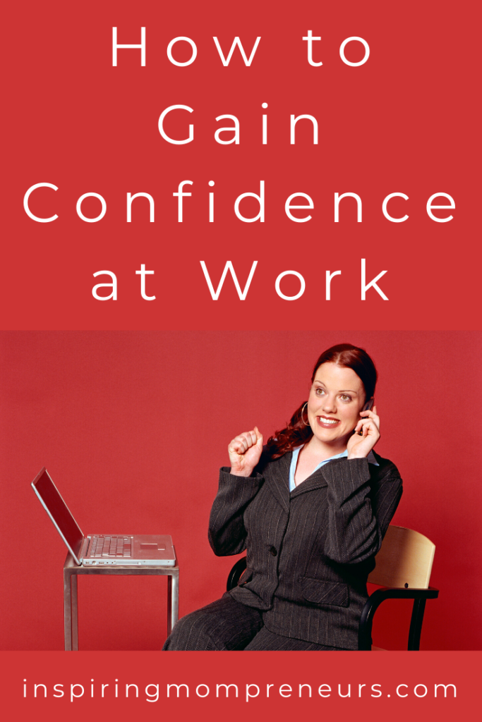 How to Gain Confidence at Work - Inspiring Mompreneurs
