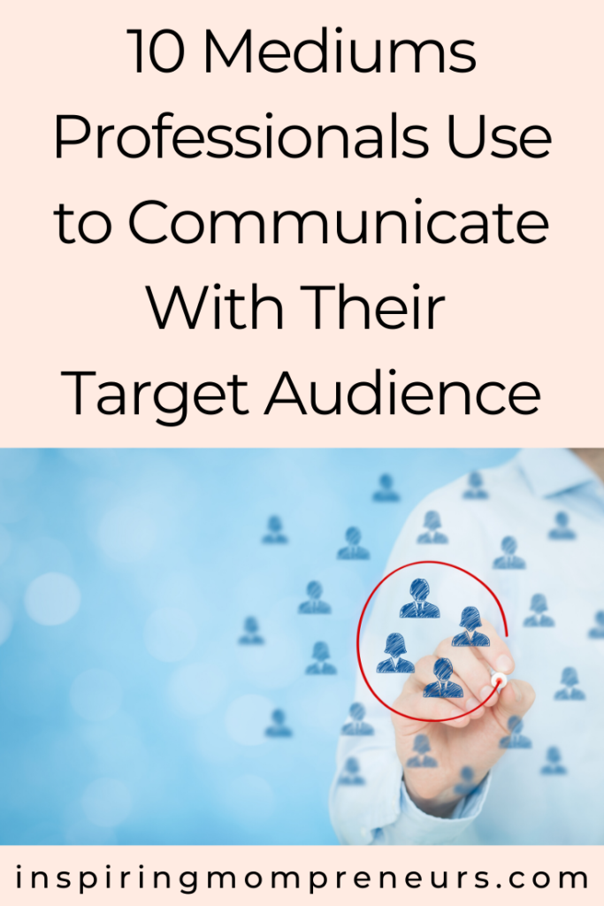 10 Mediums Professionals Use to Communicate With Their Target Audience