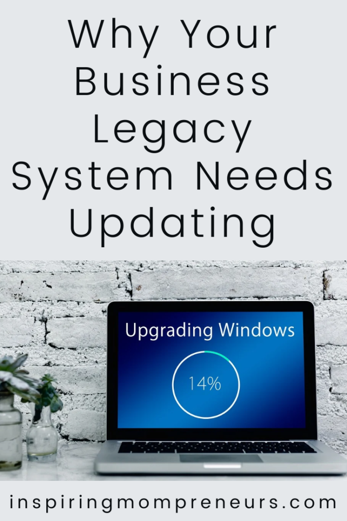 Why Your Legacy System Needs Updating - Inspiring Mompreneurs