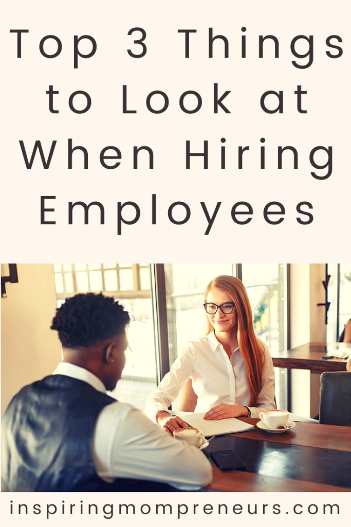 Top 3 Things When Hiring Employees - Inspiring Mompreneurs