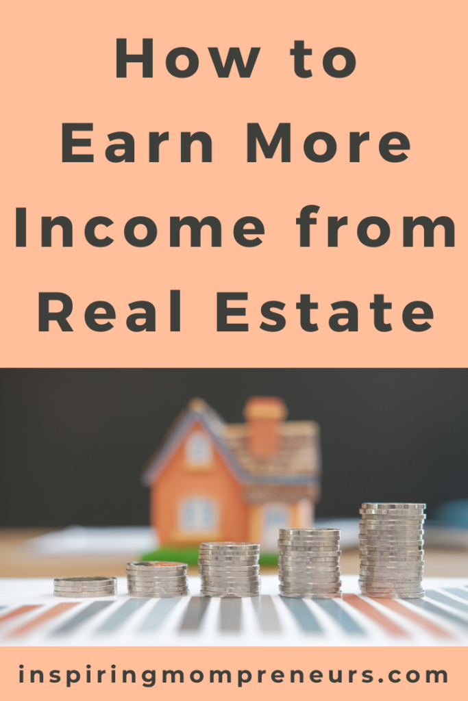 How to Earn More Income from Real Estate - Inspiring Mompreneurs