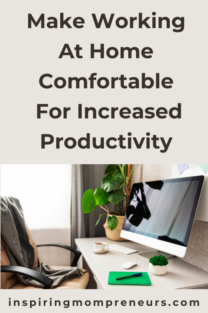 Make Working At Home Comfortable For Increased Productivity