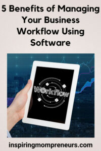 5 Benefits of Managing Your Workflow Using Software
