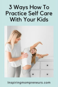 How to Practice Self Care with Your Kids (3 Ways)