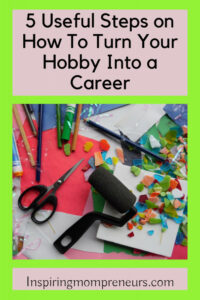 5 Useful Steps on How To Turn Your Hobby Into a Career
