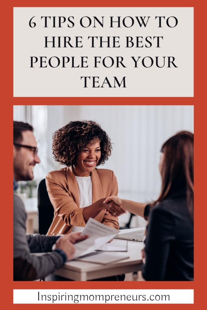 6 Tips on How To Hire The Best People For Your Team