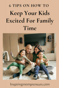 6 Best Tips on How To Keep Your Kids Excited for Family Time