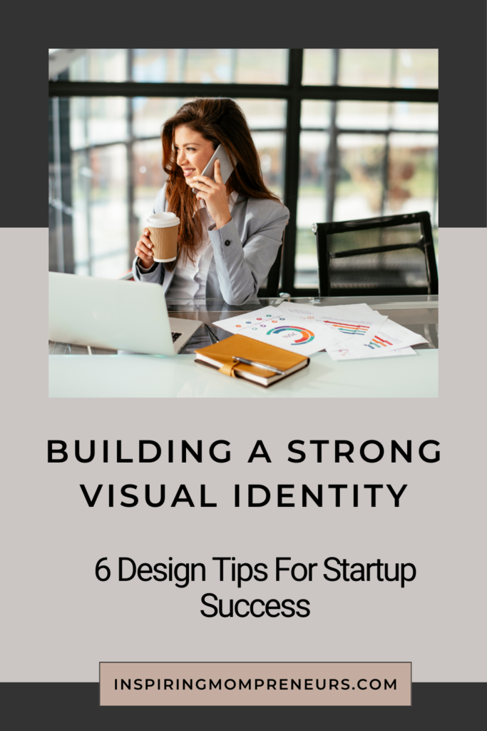 Building a Strong Visual Identity: 6 Design Tips for Startup Success