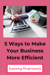 5 Ways To Make Your Business More Efficient