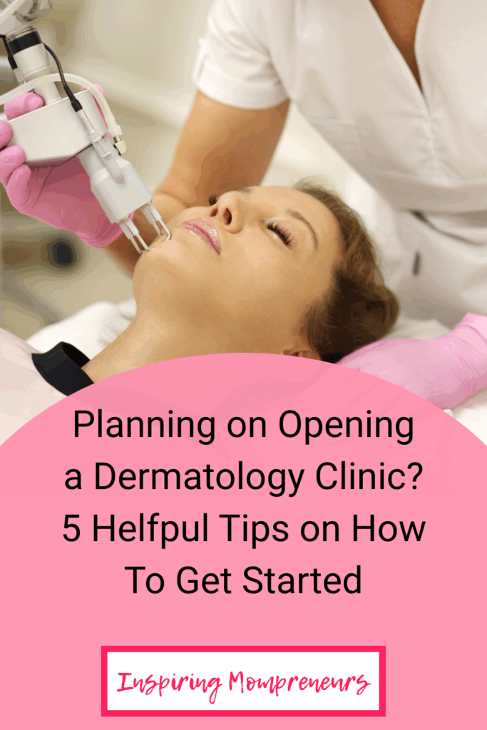 5 Helpful Tips on How To Open a Dermatology Clinic